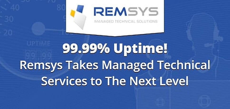 99.99% Uptime! Remsys Takes Managed Technical Services to The Next Level