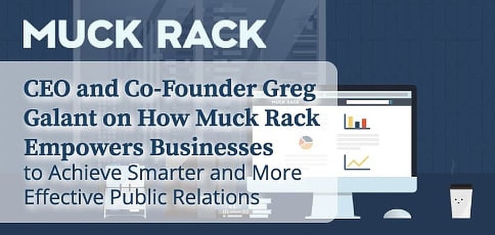 CEO and Co-Founder Greg Galant on How Muck Rack Empowers Businesses to ...