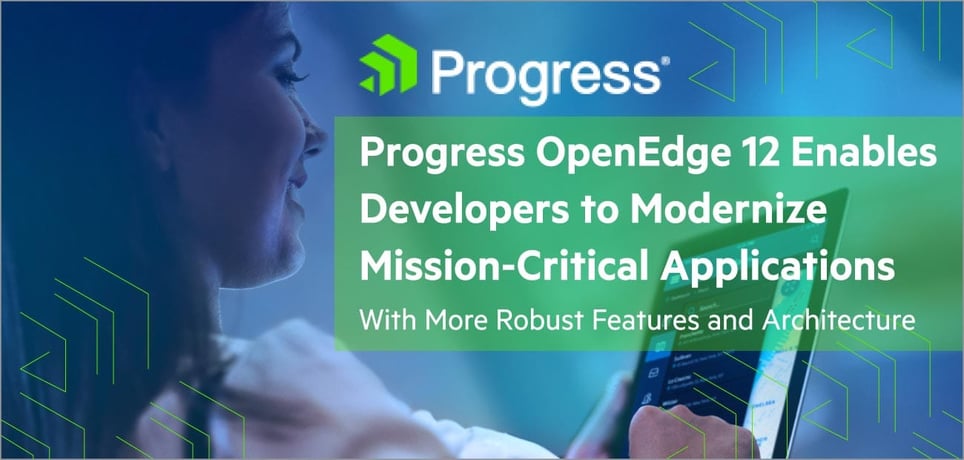 Progress OpenEdge 12 Enables Developers to Modernize Mission-Critical ...
