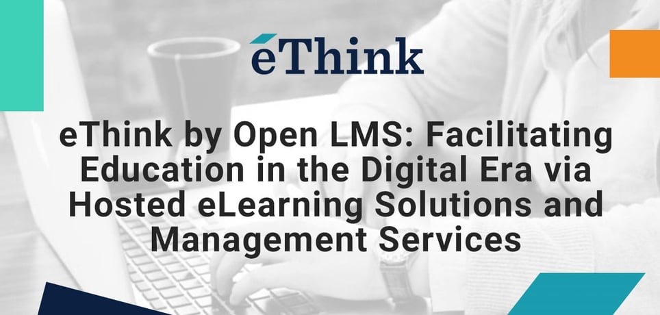 Facilitating Education in the Digital Era: eThink by Open LMS Delivers ...