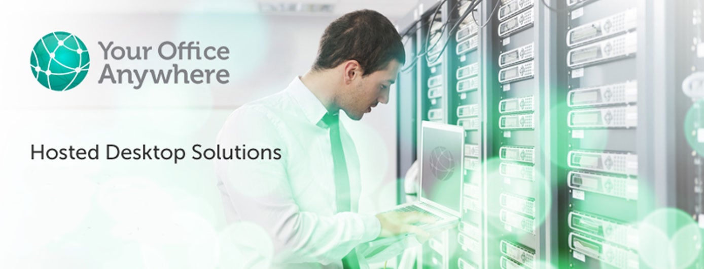 Your Office Anywhere’s Fully Managed Hosted Desktop Solutions Put ...