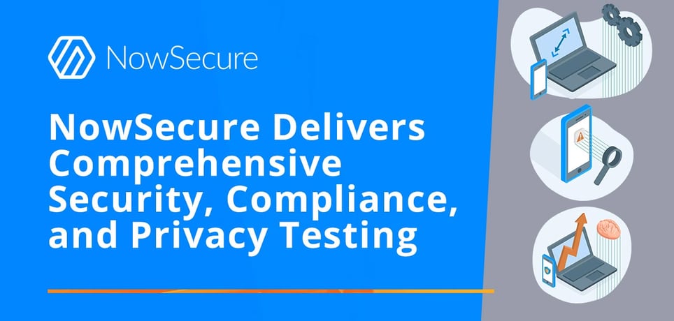 NowSecure: Comprehensive Security, Compliance, and Privacy Testing for ...