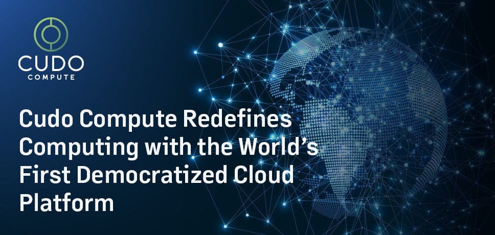 Cudo Compute Redefines Computing with the World’s First Democratized ...