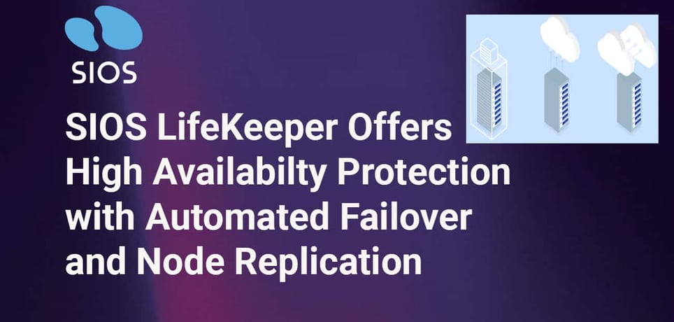 SIOS LifeKeeper Leverages Automation and Multitarget Replication for ...