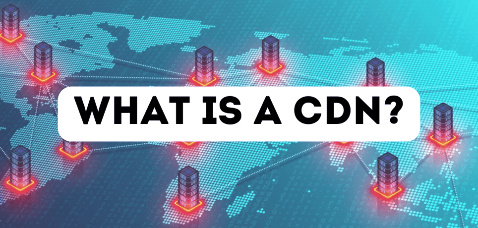 What Is a CDN? A Comprehensive Guide to Content Delivery Networks