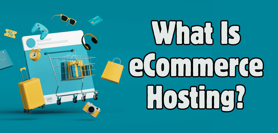 What Is eCommerce Hosting? A Complete Guide