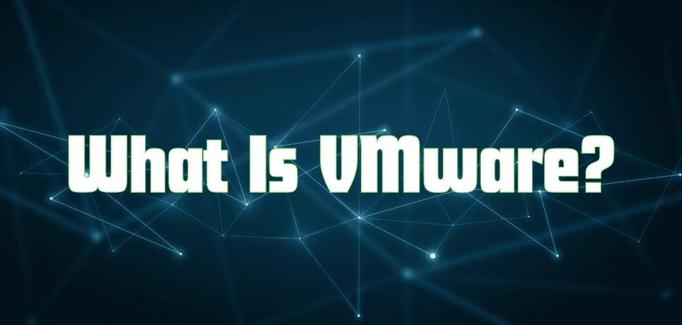 What Is VMware? A Guide to Virtualization