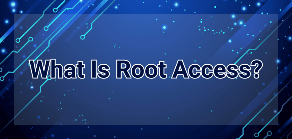 What Is Root Access? A Beginner's Guide