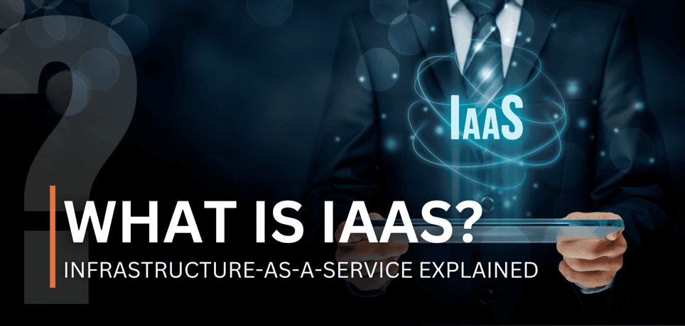 What Is IaaS? Infrastructure-as-a-Service Explained