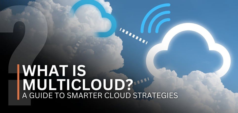What Is Multicloud? A Guide to Smarter Cloud Strategies
