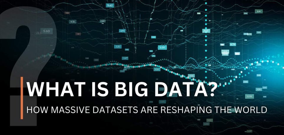 What Is Big Data? How Massive Datasets Are Reshaping the World