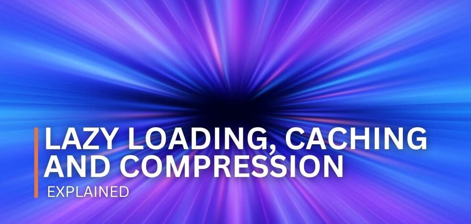 Lazy Loading, Caching, and Compression Explained