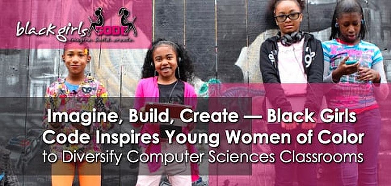 Imagine, Build, Create — Black Girls Code Inspires Young Women of Color ...