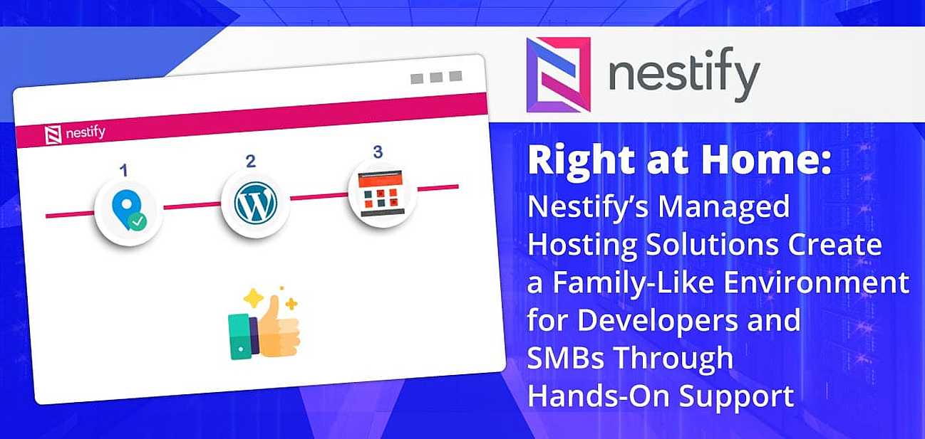 Right at Home: Nestify’s Managed Hosting Solutions Create a Family-Like Environment for ...