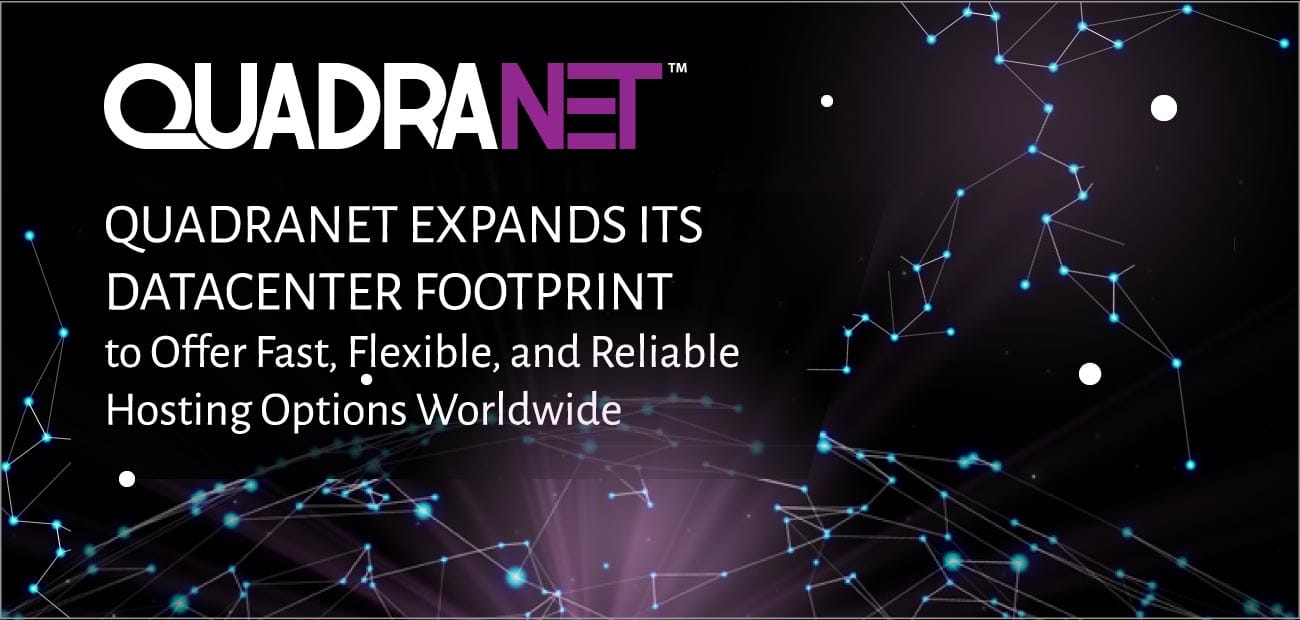 QuadraNet Expands its Datacenter Footprint to Offer Fast, Flexible, and ...