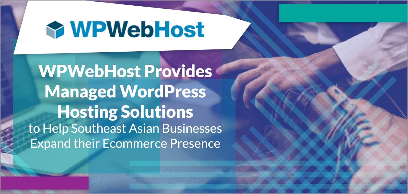 WPWebHost Provides Managed WordPress Hosting Solutions to Help Southeast Asian Businesses Expand ...
