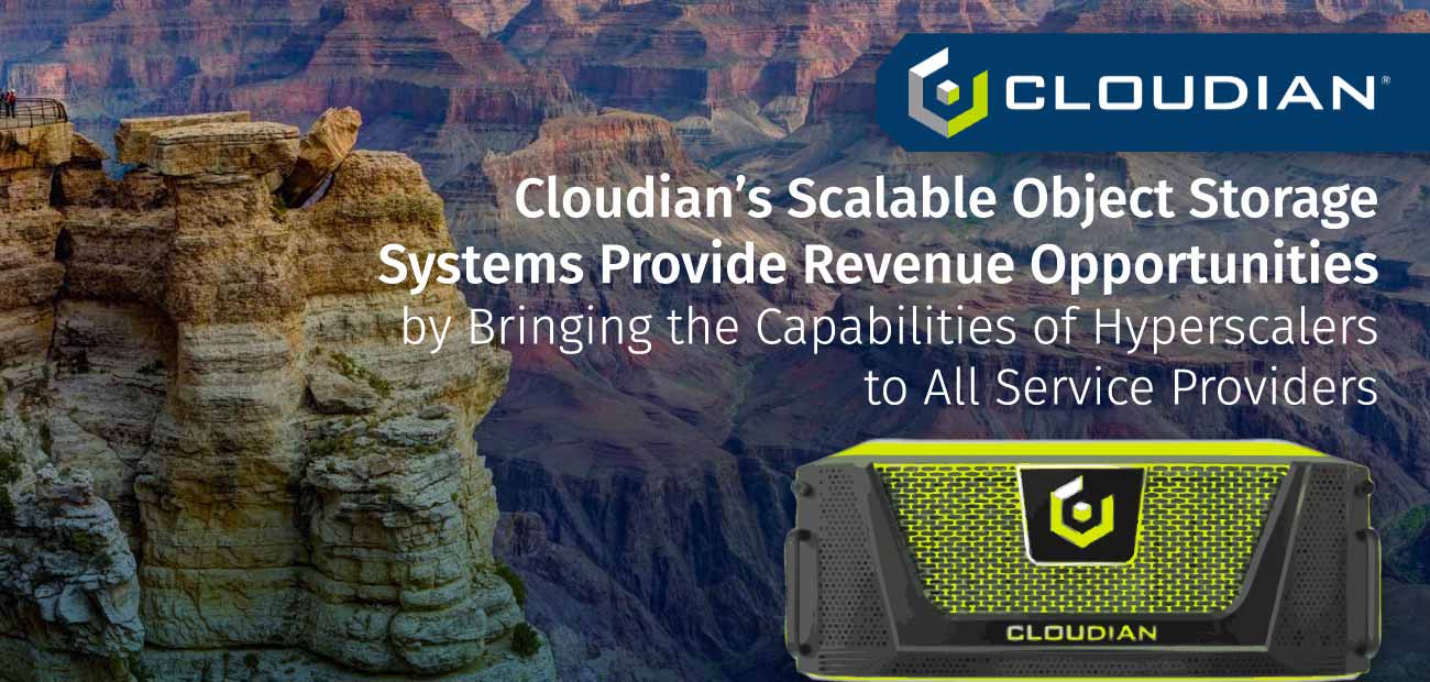 Cloudian’s Scalable Object Storage Systems Provide Revenue Opportunities by Bringing the ...