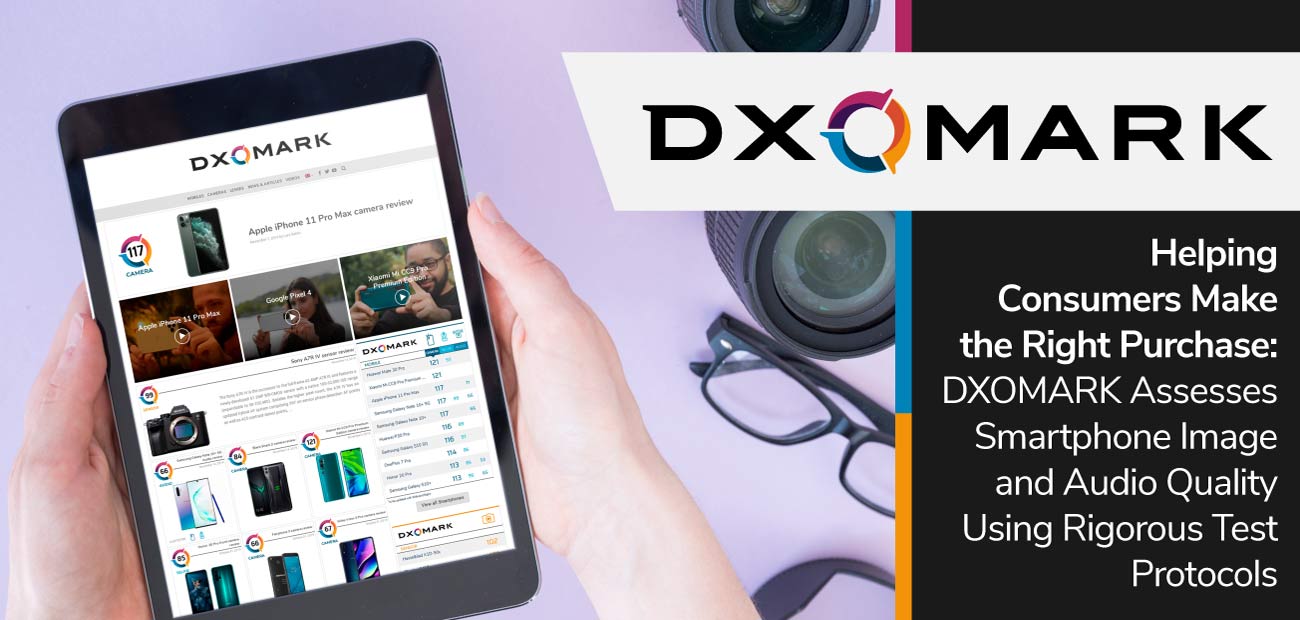 Helping Consumers Make the Right Purchase: DXOMARK Assesses Smartphone ...