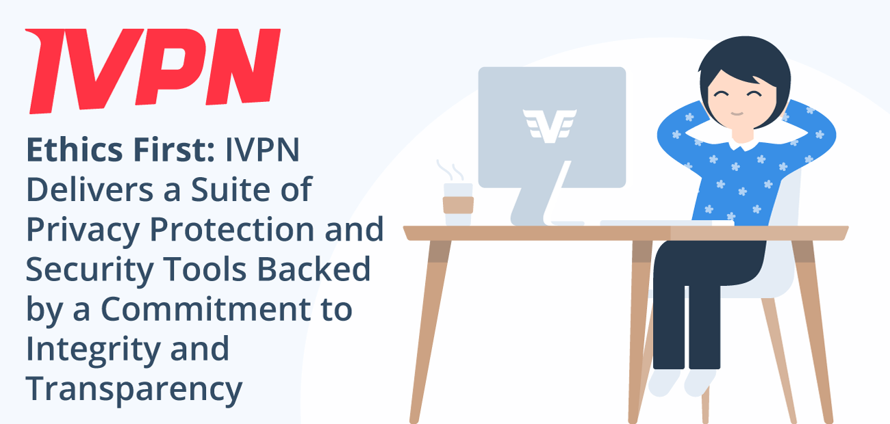 Ethics First: IVPN Delivers a Suite of Privacy Protection and Security ...