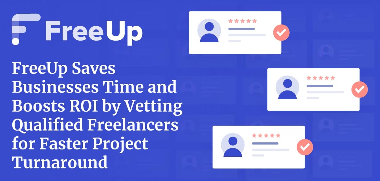 FreeUp Saves Businesses Time and Boosts ROI by Vetting Qualified ...