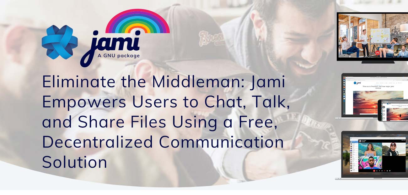 Eliminate the Middleman: Jami Empowers Users to Chat, Talk, and Share ...