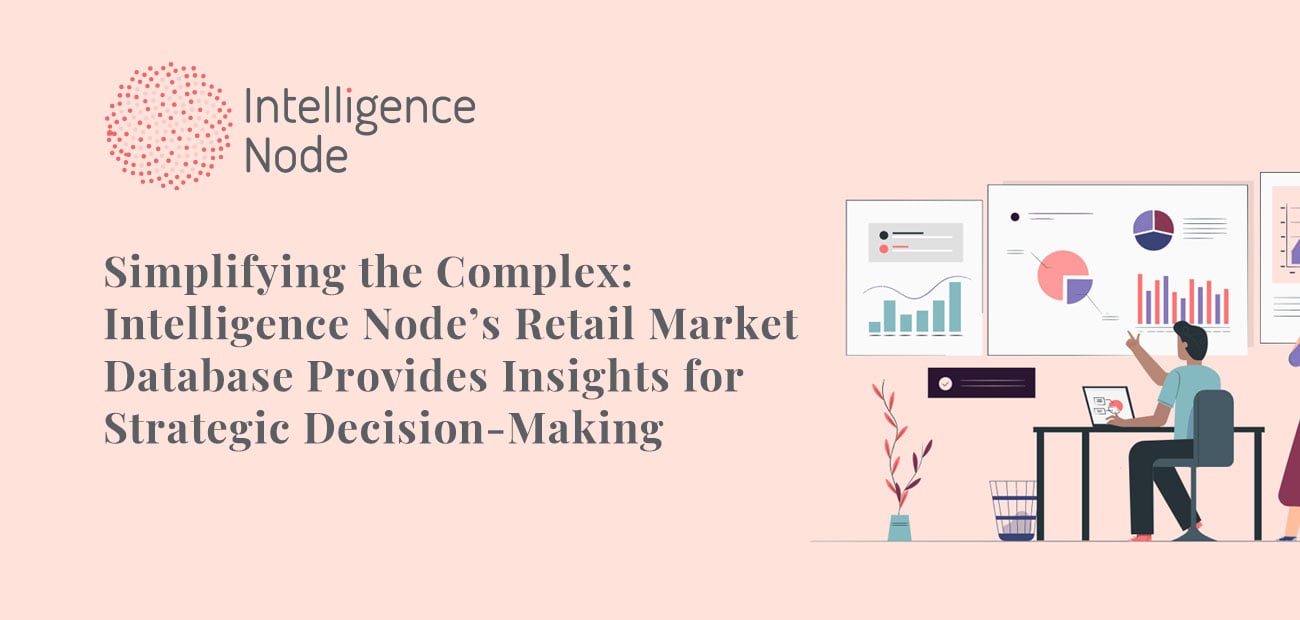 Simplifying the Complex: Intelligence Node’s Retail Market Database ...