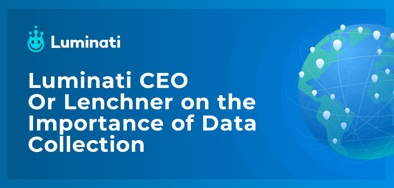 Luminati CEO Or Lenchner on the Importance of Data Collection Amid a ...