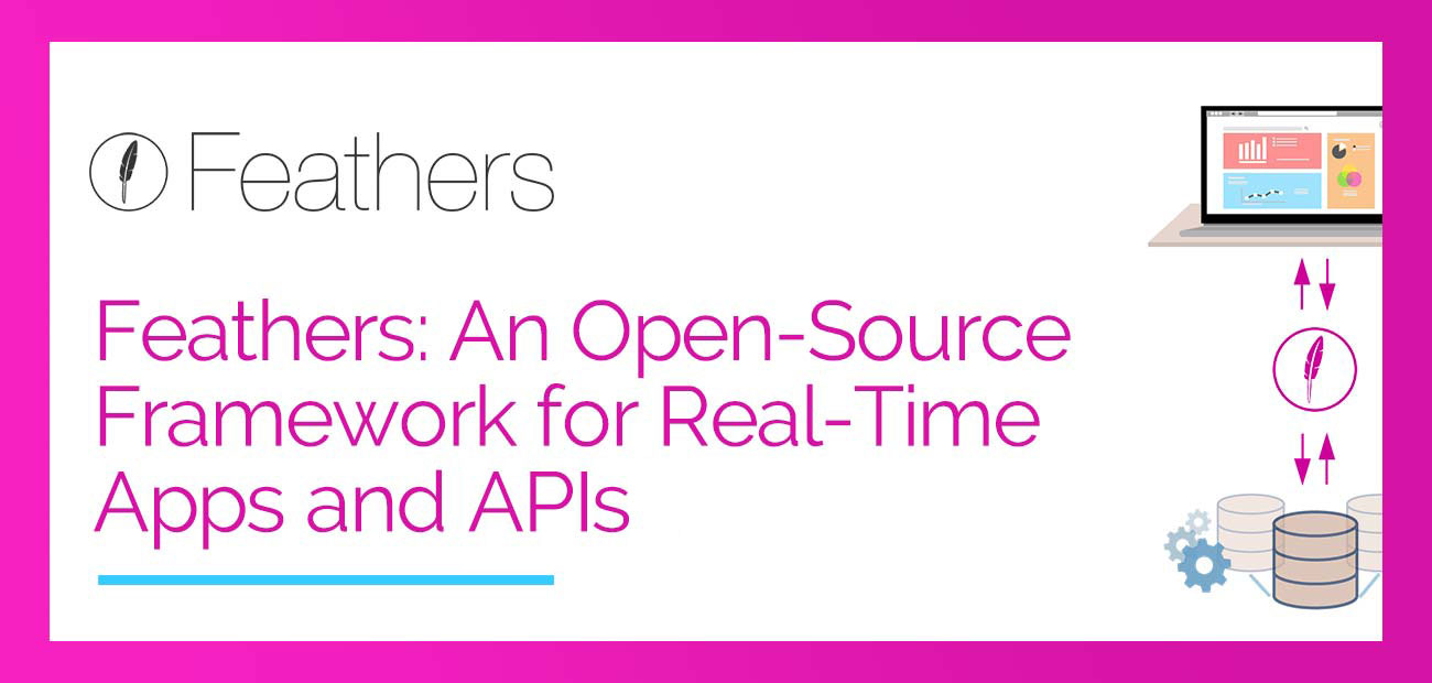 Feathers: An Open-Source Framework for Real-Time Apps and APIs Featuring Server-Agnostic ...