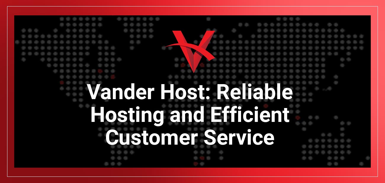 Vander Host Provides South African Businesses With Reliable Hosting And Efficient Customer Service
