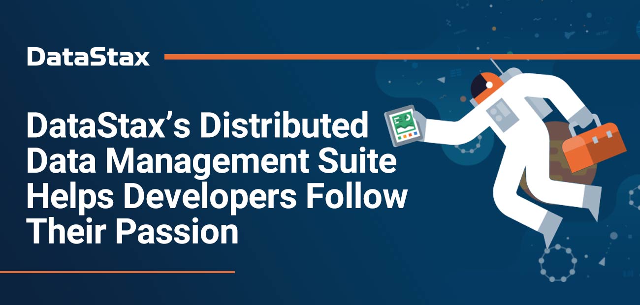 DataStax Delivers Distributed Data Management Products and Deployment Solutions for Apps Hosted ...