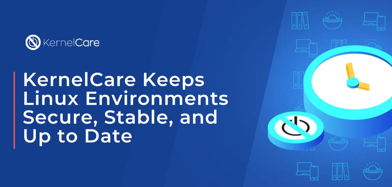Forget Server Reboots: KernelCare Keeps Linux Environments Secure, Stable, and Up to Date with ...