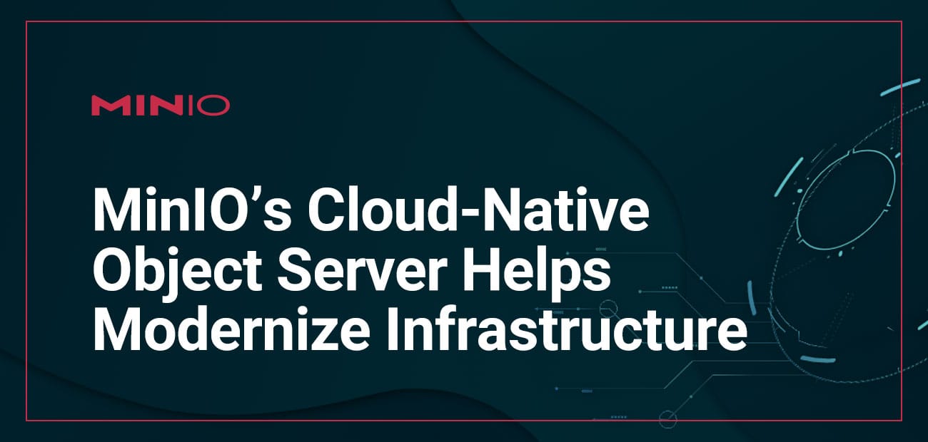 Scalable Efficient And Distributed How Minio S Cloud Native Object Server Helps Modernize