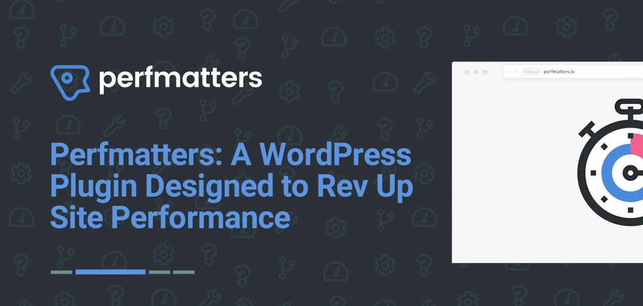 Boost Site Speed with Perfmatters: A WordPress Plugin Designed to Rev Up Performance