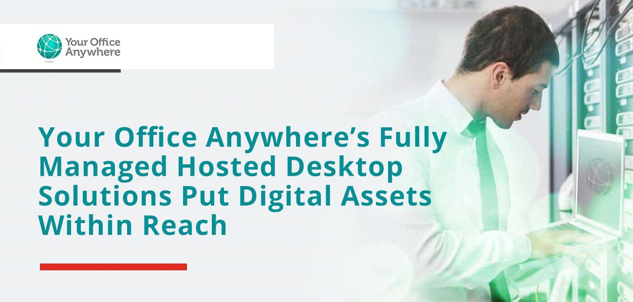 Your Office Anywhere’s Fully Managed Hosted Desktop Solutions Put ...