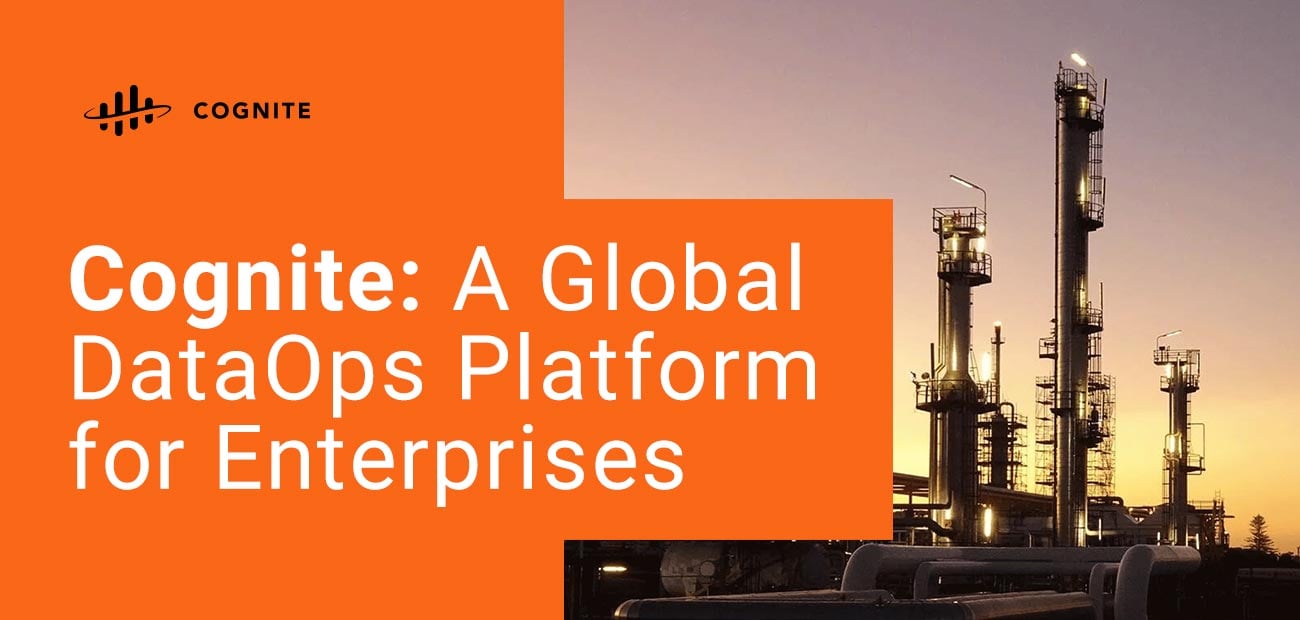 Cognite: An Industrial DataOps Platform that Helps Global Enterprises ...