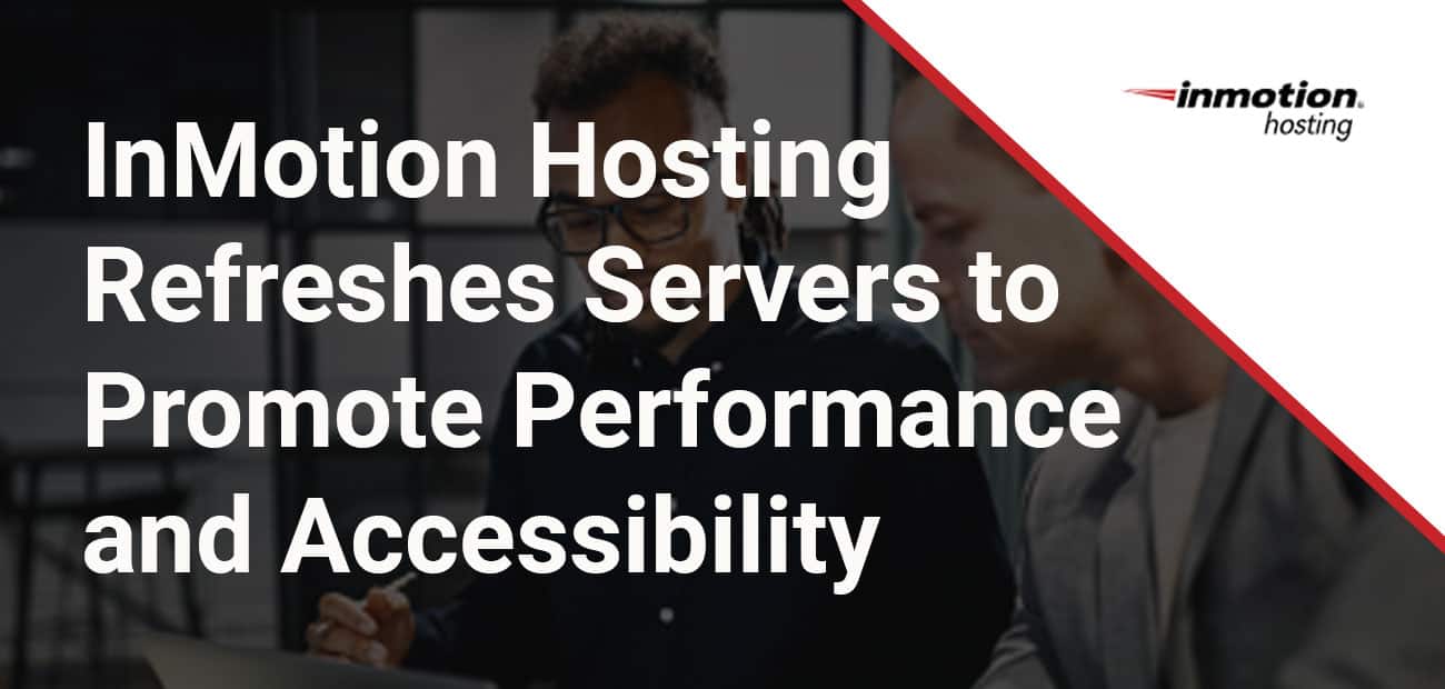 Inmotion Hosting Undergoes A Dedicated Server Refresh To Provide Higher Performance And