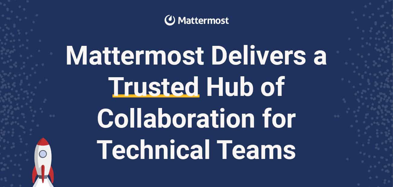 Mattermost: A Trusted Hub of Secure Collaboration for Complex ...