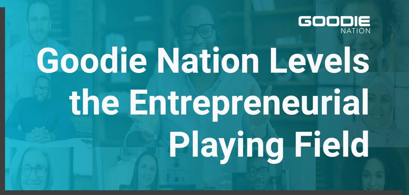 Goodie Nation Levels the Playing Field for Aspiring Entrepreneurs