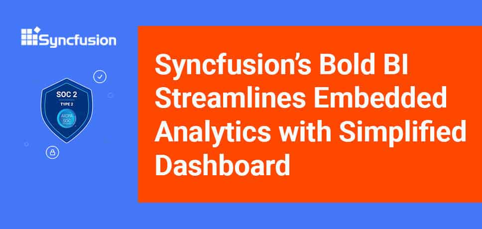 Syncfusions Bold Bi Reimagines Embedded Analytics And Data Visualization With Easy To Use Dashboard