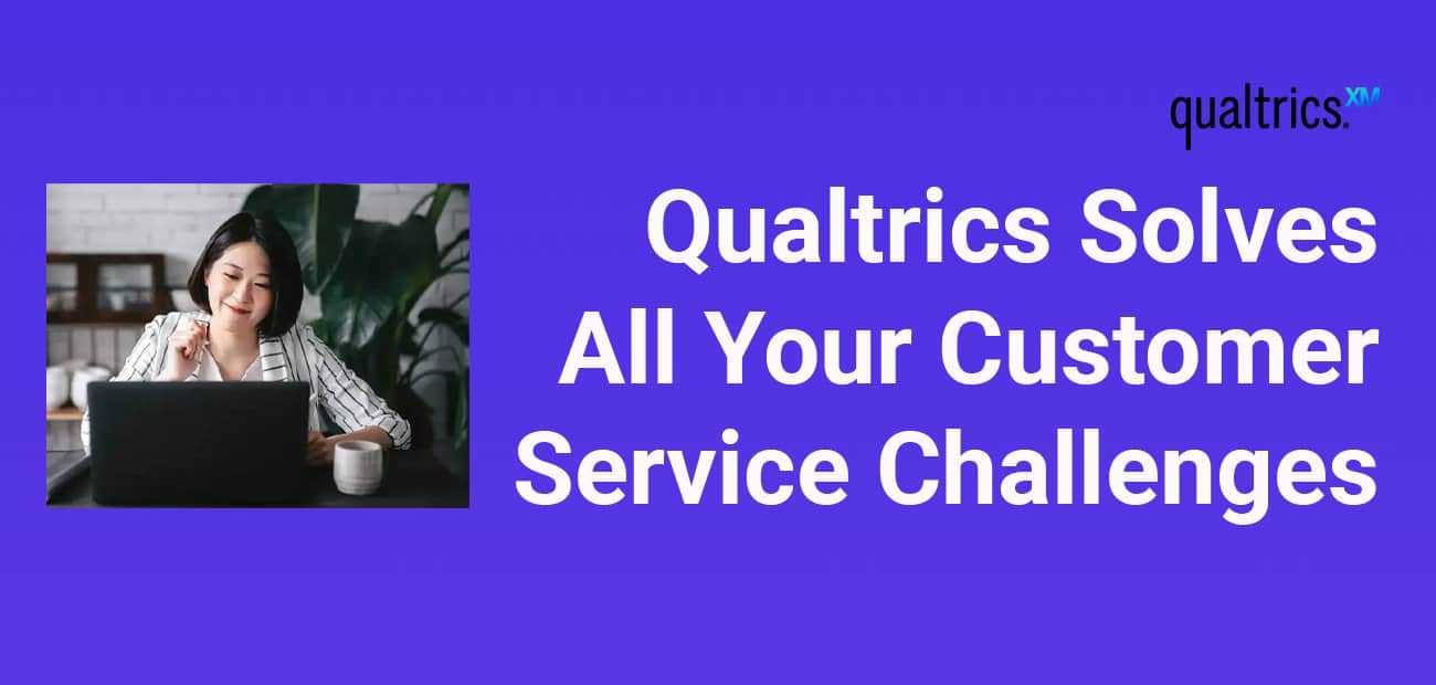 Qualtrics Gives Businesses Solutions for Every Customer Service and ...