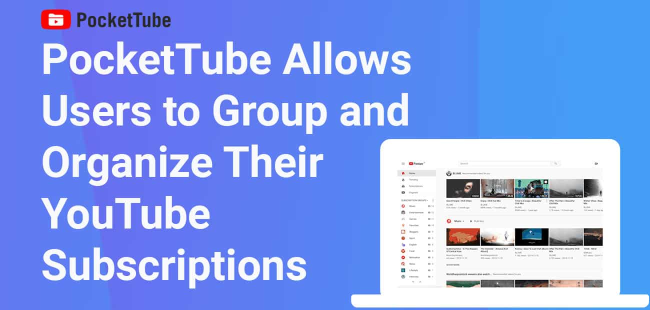 PocketTube Enables YouTube Users To Organize and Group Their Subscriptions and Feeds How They Want