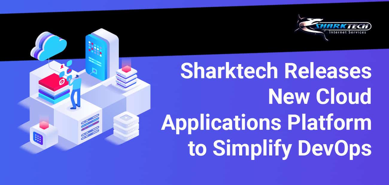 Sharktech’s New Cloud Applications Platform Streamlines DevOps for Developers and Startups