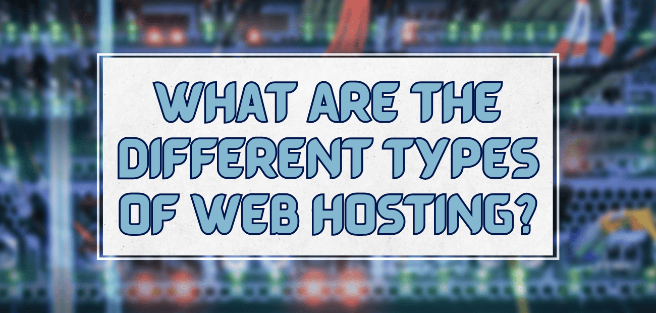 What Are the Different Types of Web Hosting?