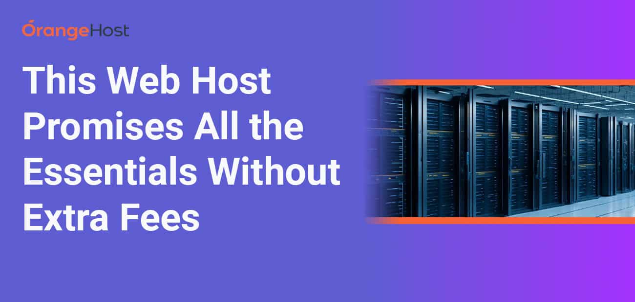 Tired of Paying Extra? OrangeHost Promises All the Essentials Without the Added Price Tag