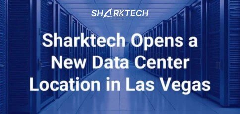 Sharktech Opens a New Data Center in Las Vegas to Extend Cloud Network and Performance for Users