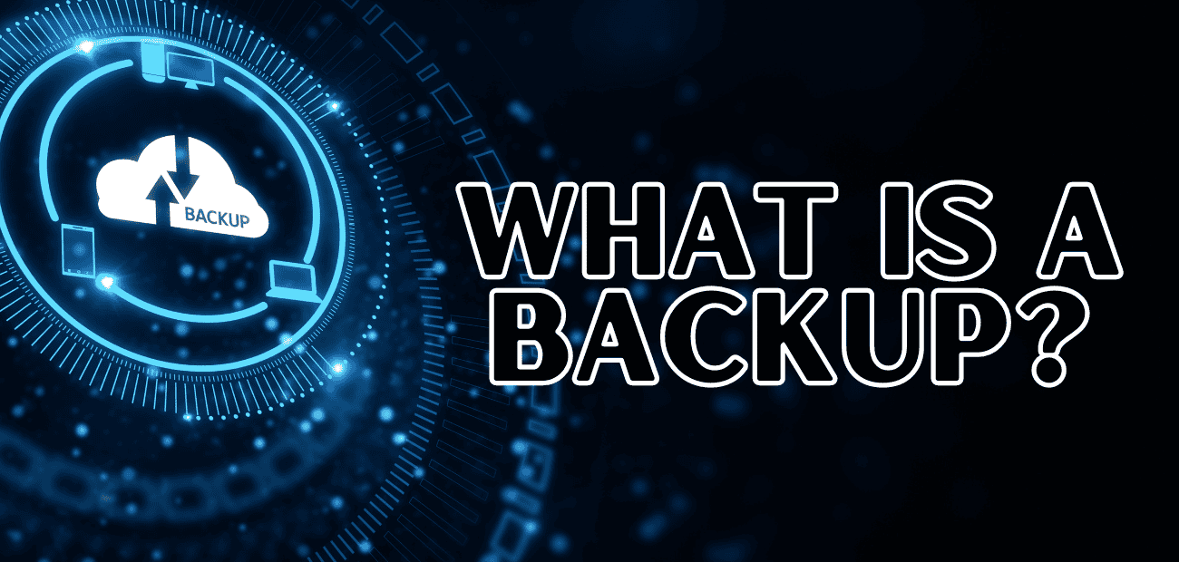 What Is a Backup? Keeping Your Data Secure