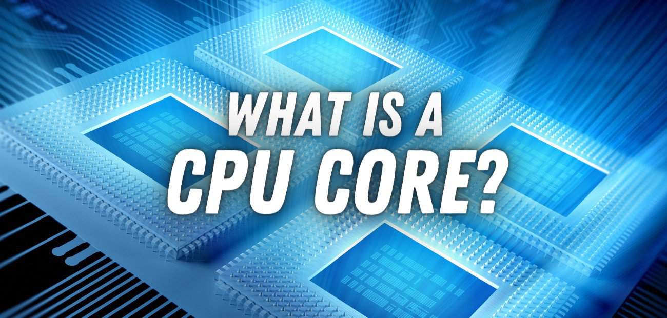 What Is a CPU Core? Your Complete Guide