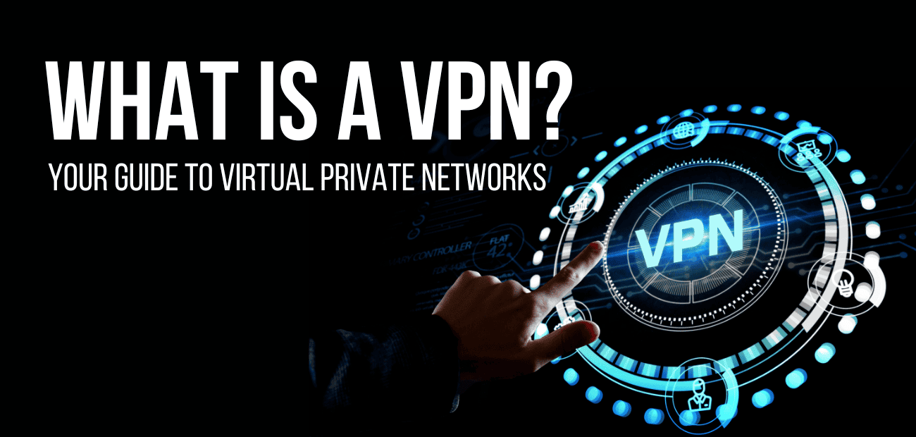 What Is a VPN? Your Guide to Virtual Private Networks