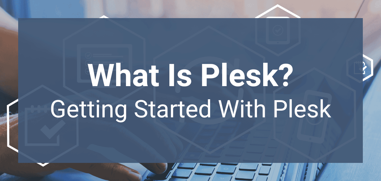 What Is Plesk? Getting Started With Plesk
