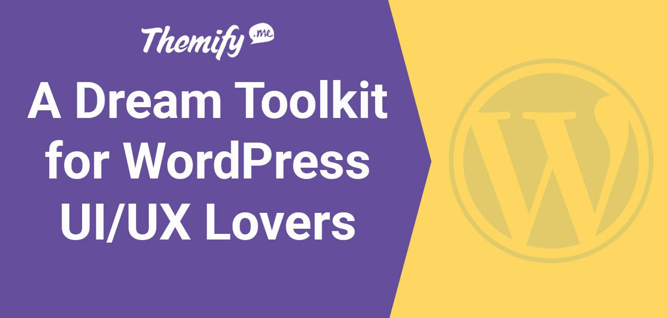 Themes, Builders, and Plugins, Oh, My! Meet this WordPress Toolkit Designed for UI/UX